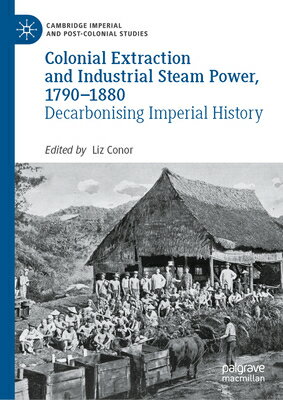 楽天ブックス: Colonial Extraction and Industrial Steam Power, 1790-1880 ...