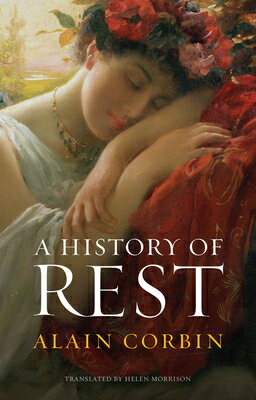 楽天ブックス: A History of Rest - Alain Corbin - 9781509561520 : 洋書
