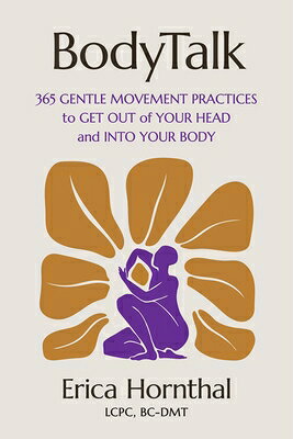 楽天ブックス: Bodytalk: 365 Gentle Movement Practices to Get Out of Your Head ...