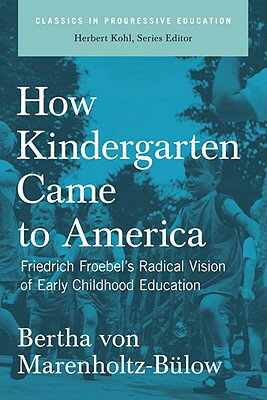 楽天ブックス: How Kindergarten Came to America: Friedrich Froebel's Radical ...