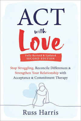楽天ブックス: ACT with Love: Stop Struggling, Reconcile Differences, and ...