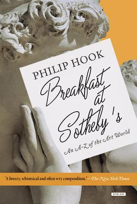楽天ブックス: Breakfast at Sotheby's: An A-Z of the Art Word - Philip Hook ...