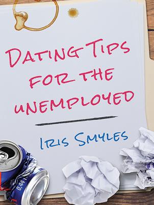 楽天ブックス: Dating Tips for the Unemployed - Iris Smyles - 9781681681689 : 洋書