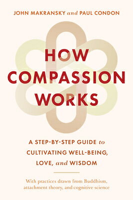 楽天ブックス: How Compassion Works: A Step-By-Step Guide to Cultivating Well ...