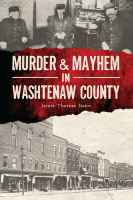 楽天ブックス: Murder & Mayhem in Washtenaw County - James Thomas Mann ...