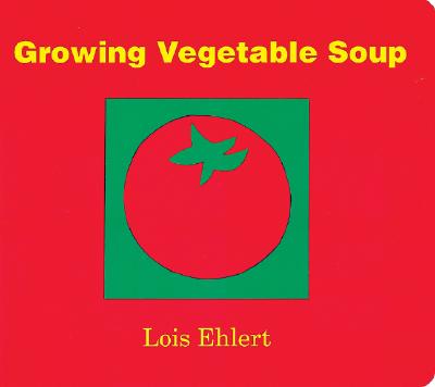 楽天ブックス: Growing Vegetable Soup - Lois Ehlert - 9780152061760 : 洋書