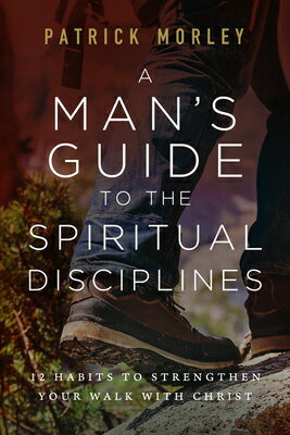 楽天ブックス: A Man's Guide to the Spiritual Disciplines: 12 Habits to ...