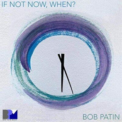 楽天ブックス: 【輸入盤】If Not Now, When? - Bob Patin - 0194660731876 : CD
