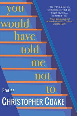 楽天ブックス: You Would Have Told Me Not to: Stories - Christopher Coake ...