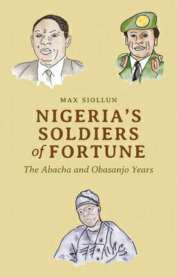 楽天ブックス: Nigeria's Soldiers of Fortune: The Abacha and Obasanjo Years ...
