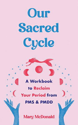 楽天ブックス: Our Sacred Cycle: A Workbook to Reclaim Your Period from PMS ...