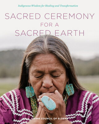 楽天ブックス: Sacred Ceremony for a Sacred Earth: Indigenous Wisdom for ...