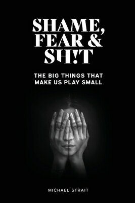 楽天ブックス: Shame, Fear and Sh!t: The Big Things That Make Us Play Small ...