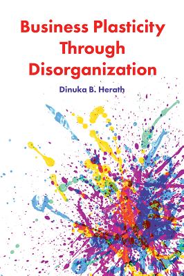 楽天ブックス: Business Plasticity Through Disorganization - Dinuka B. Herath - 9781787562127 : 洋書