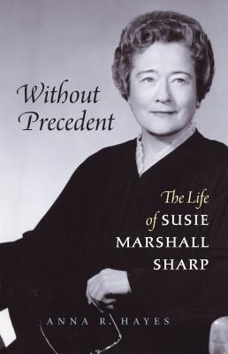 楽天ブックス: Without Precedent: The Life of Susie Marshall Sharp - Anna R ...