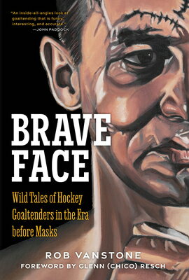 楽天ブックス: Brave Face: Wild Tales of Hockey Goaltenders in the Era Before ...