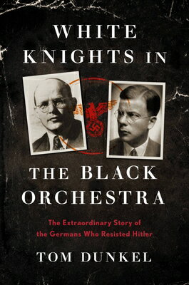 楽天ブックス: White Knights in the Black Orchestra: The Extraordinary Story of the Germans Who ...