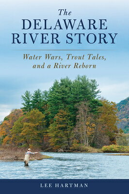 楽天ブックス: The Delaware River Story: Water Wars, Trout Tales, and a River ...