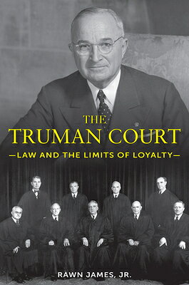 楽天ブックス: The Truman Court: Law and the Limits of Loyalty - Rawn James ...