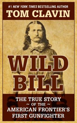 楽天ブックス: Wild Bill: The True Story of the American Frontier's First ...