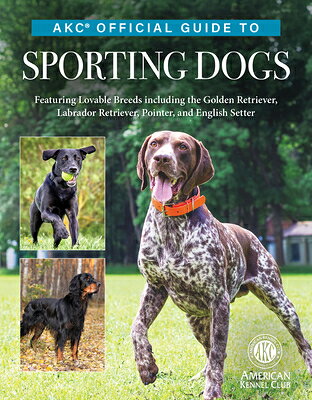 楽天ブックス: Akc Official Guide to Sporting Dogs: Featuring Lovable Breeds ...
