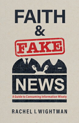 楽天ブックス: Faith and Fake News: A Guide to Consuming Information Wisely ...