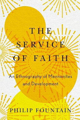 楽天ブックス: Service of Faith: An Ethnography of Mennonites and Development ...