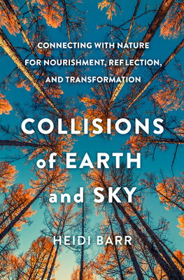 楽天ブックス: Collisions of Earth and Sky: Connecting with Nature for ...