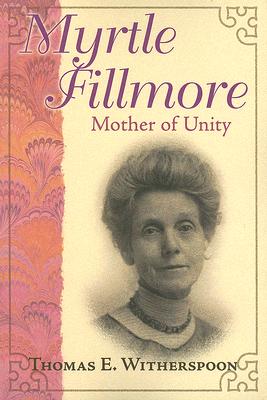 楽天ブックス: Myrtle Fillmore: Mother of Unity - Thomas E. Witherspoon ...