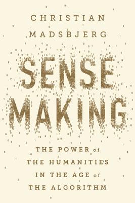 楽天ブックス: Sensemaking: The Power of the Humanities in the Age of the Algorithm - Christian ...