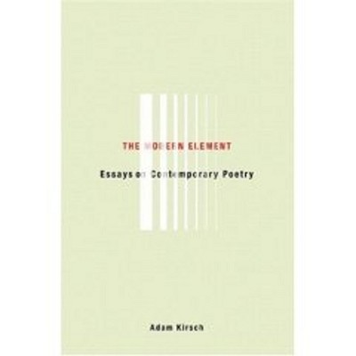 楽天ブックス: The Modern Element: Essays on Contemporary Poetry - Adam Kirsch ...