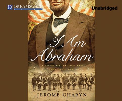 楽天ブックス: I Am Abraham: A Novel of Lincoln and the Civil War - Jerome ...
