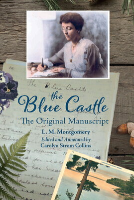 楽天ブックス: The Blue Castle: The Original Manuscript - Lucy Montgomery ...