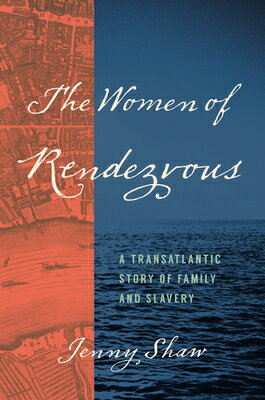 楽天ブックス: The Women of Rendezvous: A Transatlantic Story of Family and Slavery - Jenny Shaw ...
