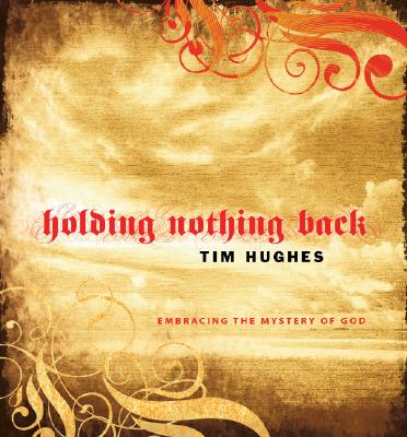 楽天ブックス: Holding Nothing Back: Embracing the Mystery of God - Tim Hughes ...