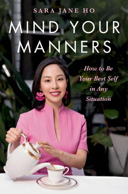 楽天ブックス: Mind Your Manners: How to Be Your Best Self in Any Situation - Sara Jane Ho ...