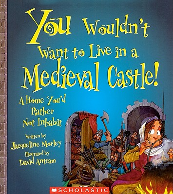楽天ブックス: You Wouldn't Want to Live in a Medieval Castle!: A Home You'd ...