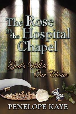 楽天ブックス: The Rose in the Hospital Chapel: God's Will Is Our Choice ...