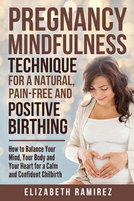楽天ブックス: Pregnancy Mindfulness Technique for a Natural, Pain-Free and ...