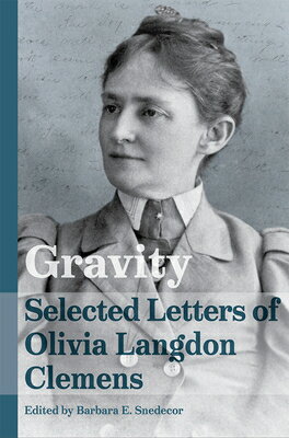 楽天ブックス: Gravity: Selected Letters of Olivia Langdon Clemens - Barbara E ...