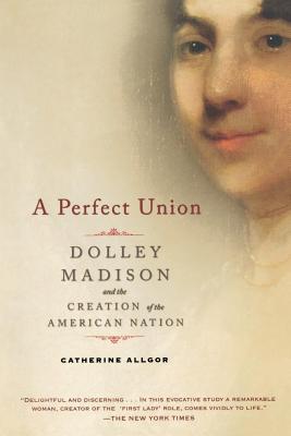 楽天ブックス: A Perfect Union: Dolley Madison and the Creation of the ...