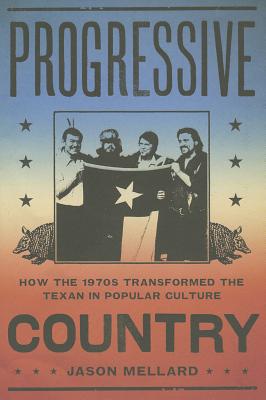 楽天ブックス: Progressive Country: How the 1970s Transformed the Texan in ...