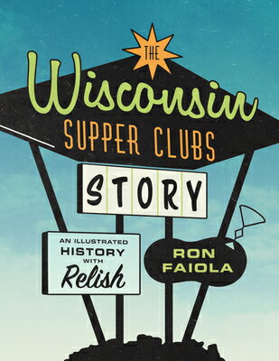 楽天ブックス: The Wisconsin Supper Clubs Story: An Illustrated History, with ...