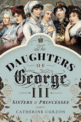 楽天ブックス: The Daughters of George III: Sisters and Princesses - Catherine ...