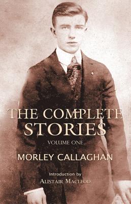 楽天ブックス: The Complete Stories of Morley Callaghan: Volume One Volume 1 ...