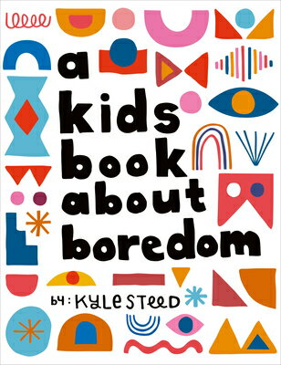 楽天ブックス: A Kids Book about Boredom - Kyle Steed - 9780241743218 : 洋書