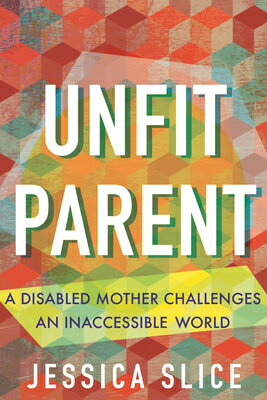 楽天ブックス: Unfit Parent: A Disabled Mother Challenges an Inaccessible ...