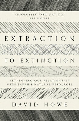 楽天ブックス: Extraction to Extinction: Rethinking Our Relationship with ...
