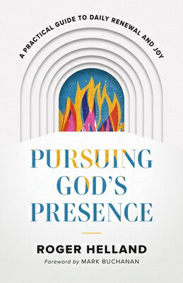 楽天ブックス: Pursuing God's Presence: A Practical Guide to Daily Renewal and Joy - Roger Helland ...