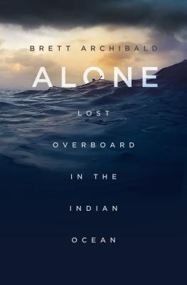 楽天ブックス: Alone: Lost Overboard in the Indian Ocean - Brett Archibald ...